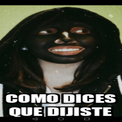 Meme Personalizado - Como dices que dijiste - 31702893