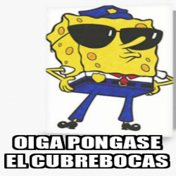 Meme Personalizado - Oiga pongase el cubrebocas - 31704029