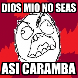 Meme Rage FU - dios mio no seas asi caramba - 31704688