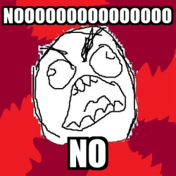 Meme Rage FU - nooooooooooooooo NO - 31706149