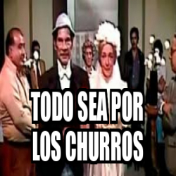 Meme Personalizado - Todo sea por los churros - 31708122