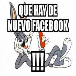 Meme Personalizado - Que hay de nuevo facebook !!! - 31708346