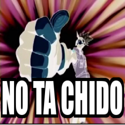 Meme Personalizado - no ta chido - 31709204