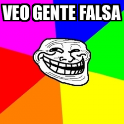 Meme Troll - veo gente falsa - 31709370