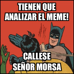 Meme Batman slaps Robin - TIENEn QUE ANALIZAR EL MEME! Callese señor ...
