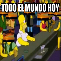Meme Personalizado - tODO EL MUNDO HOY - 31709906