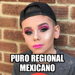 Meme Personalizado - Puro regional mexicano - 31710405