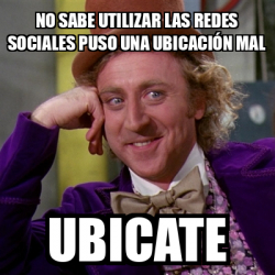 Meme Willy Wonka - no sabe utilizar las redes sociales puso una ...