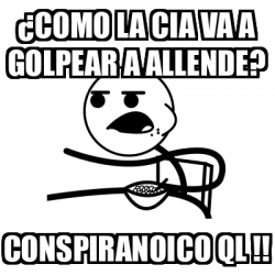 Meme Cereal Guy - ¿Como la cia va a golpear a allende? conspiranoico ql ...