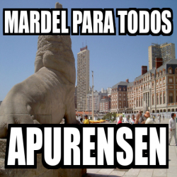 Meme Personalizado - MArdel para todos apurensen - 31711632