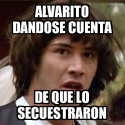 Meme Keanu Reeves - alvarito dandose cuenta de que lo secuestraron ...