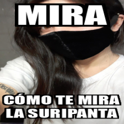 Meme Personalizado - Mira Cómo te mira la suripanta - 31712830