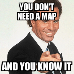 Meme Julio Iglesias - you don't need a map and you know it - 31713196