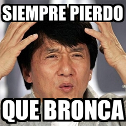 Meme Jackie Chan - Siempre pierdo Que bronca - 31714587