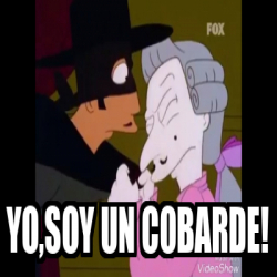 Meme Personalizado - Yo,soy un cobarde! - 31714799