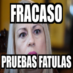 Meme Personalizado - FRACASO PRUEBAS FATULAS - 31715378