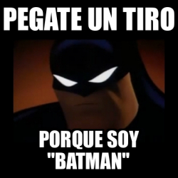 Meme Disapproving Batman - pegate un tiro porque soy "batman" - 31716155