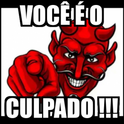 Meme Personalizado - Você é o Culpado !!! - 31716969