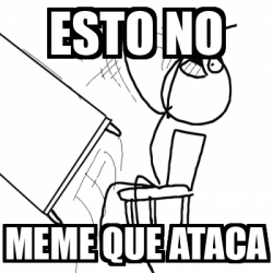 Meme Desk Flip Rage Guy - esto no meme que ataca - 31717079