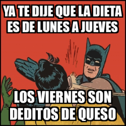 Meme Batman slaps Robin - Ya te dije que la dieta es de lunes a jueves ...