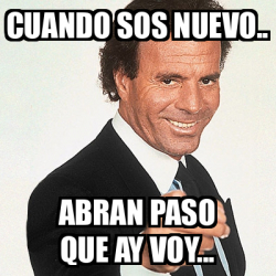 Meme Julio Iglesias - Cuando sos nuevo.. Abran paso que ay voy ...