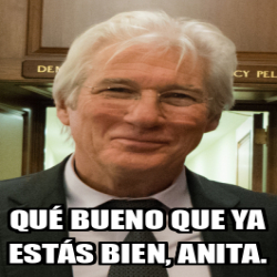 Meme Personalizado - Qué bueno que ya estás bien, Anita. - 31720098