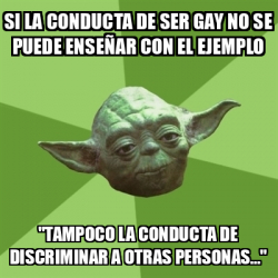 Meme Yoda - si la conducta de ser gay no se puede enseñar con el ...
