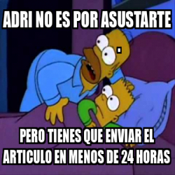 Meme Personalizado - Adri no es por asustarte . pero tienes que enviar ...