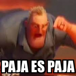 Meme Personalizado - Paja es paja - 31721682