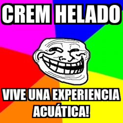 Meme Troll - Crem helado Vive una experiencia acuática! - 31722852