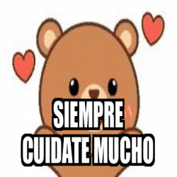 Meme Personalizado - Siempre cuidate mucho - 31723582