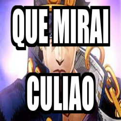 Meme Personalizado - que mirai culiao - 31724482