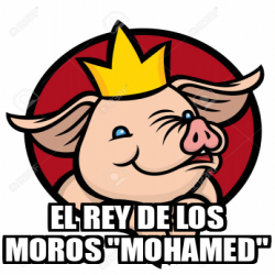 Meme Personalizado - EL REY DE LOS MOROS "MOHAMED" - 31725156