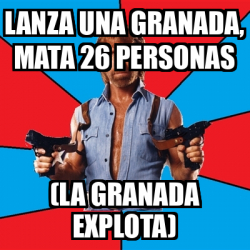 Meme Chuck Norris - Lanza una Granada, mata 26 personas (La Granada ...