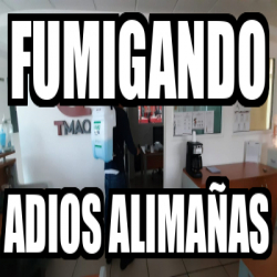 Meme Personalizado - Fumigando Adios alimañas - 31726307