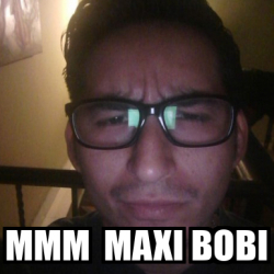 Meme Personalizado - Mmm Maxi bobi - 31726606