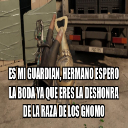 Meme Personalizado - es mi guardian, hermano espero la boda ya que eres ...