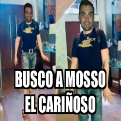 Meme Personalizado - Busco a Mosso el cariñoso - 31727465