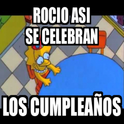 Meme Personalizado - Rocio asi se celebran Los Cumpleaños - 31727784