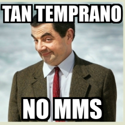 Meme Mr Bean - Tan temprano No mms - 31728225