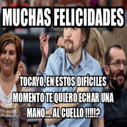 Meme Personalizado - Muchas Felicidades Tocayo, en estos difíciles ...