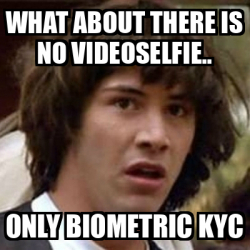 Meme Keanu Reeves - What about there is no videoselfie.. only biometric ...