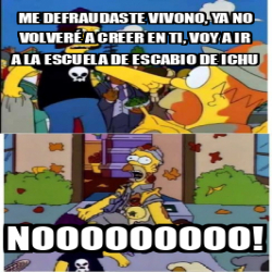 Meme Personalizado - Me defraudaste Vivono, ya no volveré a creer en ti ...