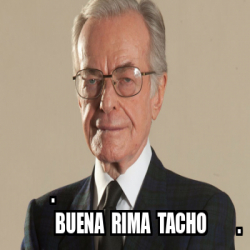 Meme Personalizado - . buena rima tacho . - 31730620