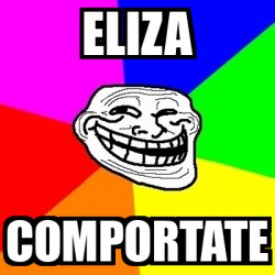 Meme Troll - Eliza Comportate - 31731025