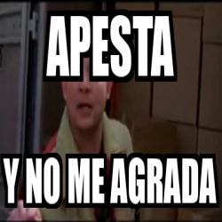 Meme Personalizado - apesta y no me agrada - 31731062
