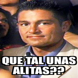 Meme Personalizado - Que tal unas alitas?? - 31733020