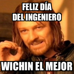 Meme Boromir - Feliz día del Ingeniero Wichin el mejor - 31734398