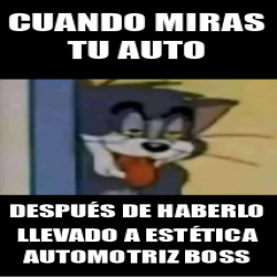 Meme Personalizado - Cuando miras tu auto Después de haberlo llevado a ...
