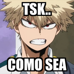 Meme Personalizado - TSK.. COMO SEA - 31735321